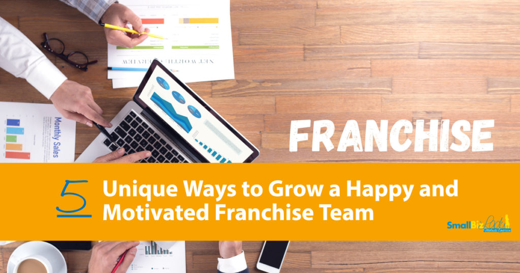 5 Unique Ways to Grow a Happy and Motivated Franchise Team » Succeed As ...