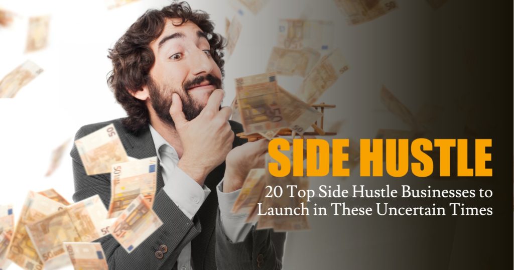20 Top Side Hustle Businesses to Launch in These Uncertain Times ...